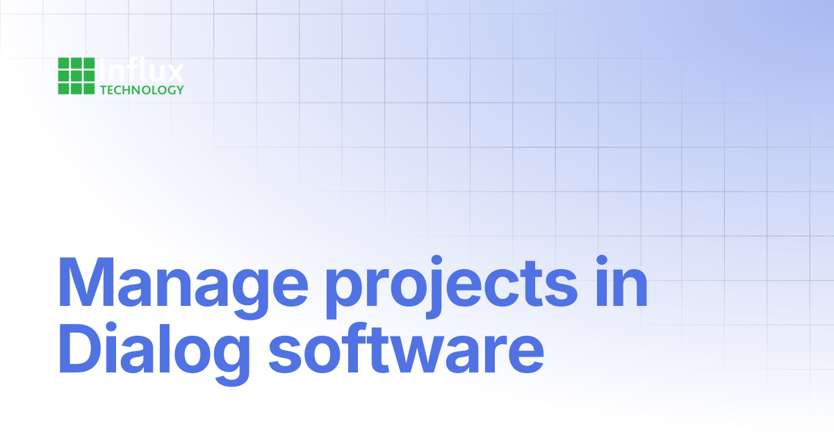 Manage projects in Dialog software | DiaLog: User Guide | Influx ...