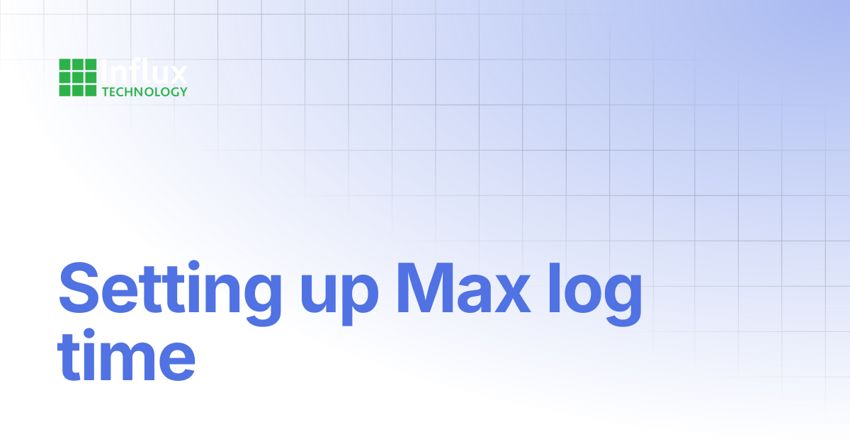 Setting up Max log time | K-Series: Product Manual | Influx- Support ...