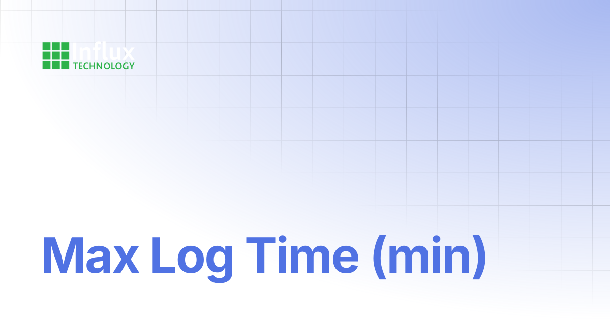 Max Log Time (min) | K-Series: Product Manual | Influx- Support ...