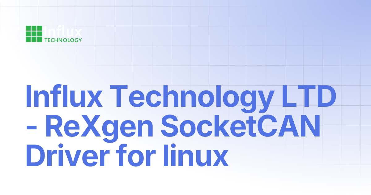 Influx Technology LTD - ReXgen SocketCAN Driver for linux | ReXgen ...